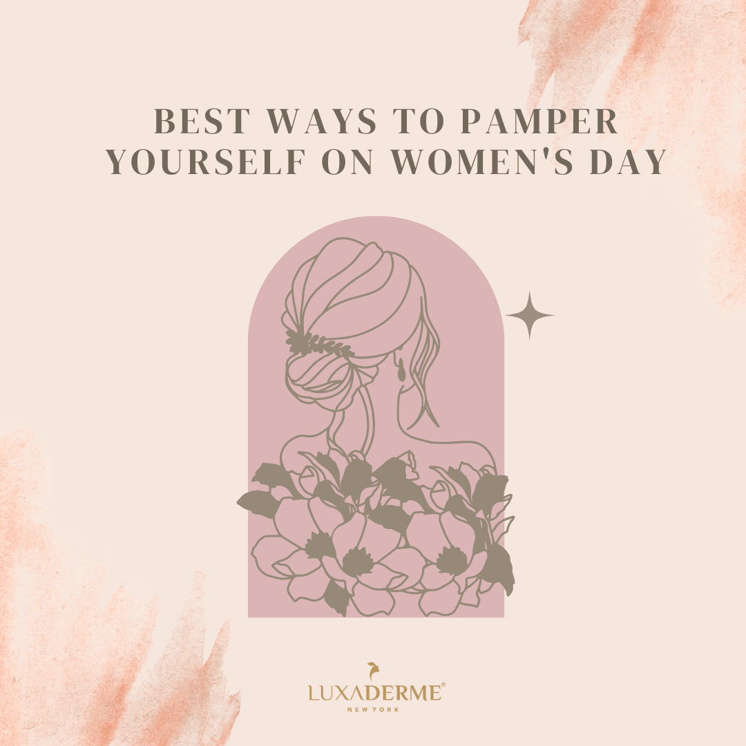 Best ways to pamper yourself on women's day – LuxaDerme